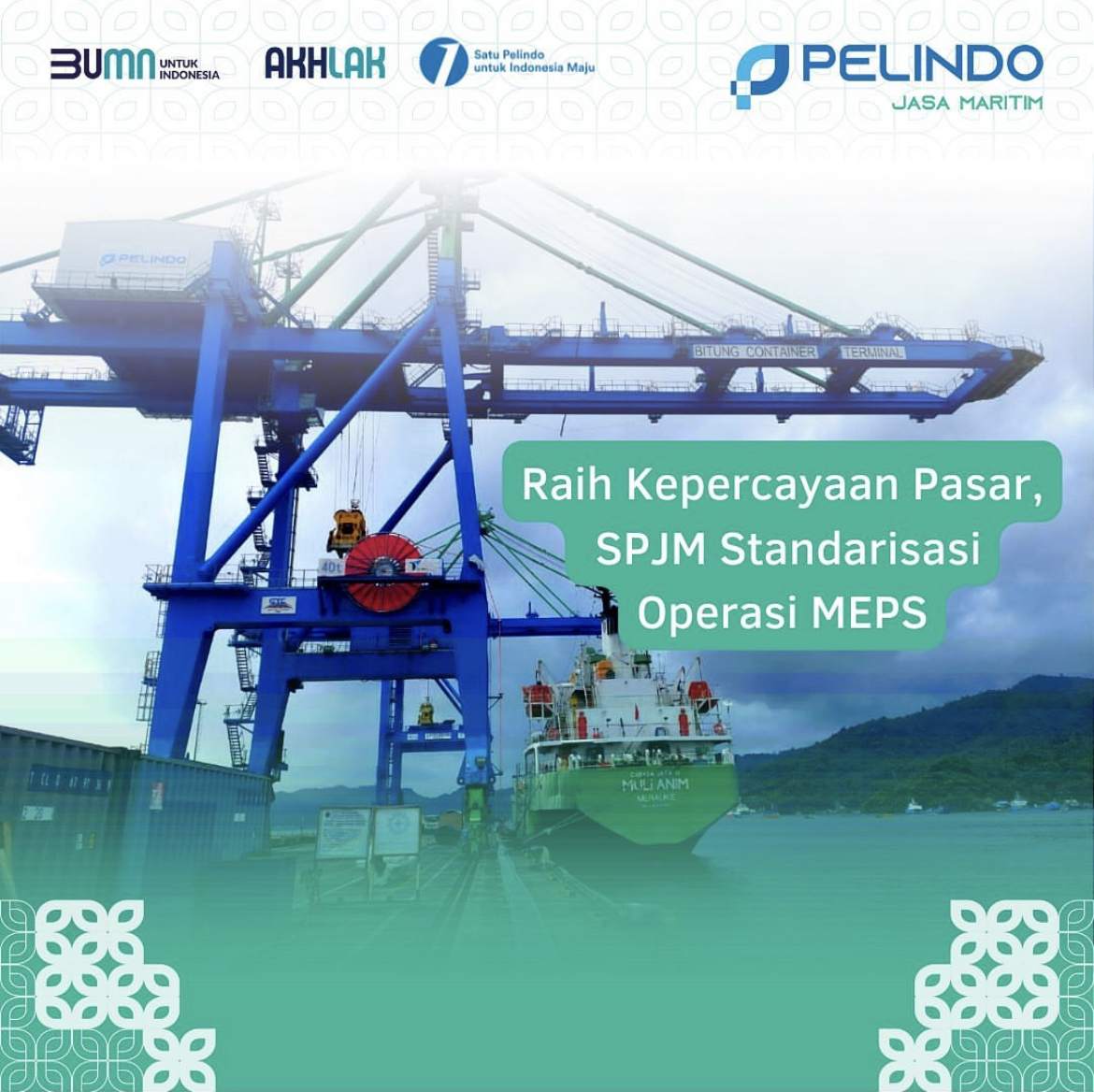 Raih Kepercayaan Pasar, SPJM Standarisasi Operasi MEPS - Pelindo Jasa ...